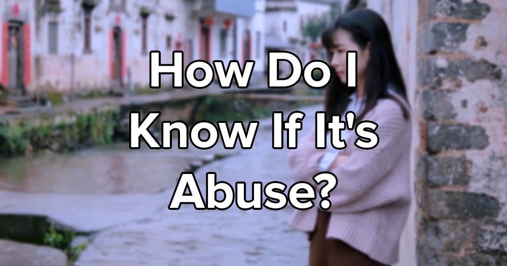 How Do I Know If It's Abuse? Here's What You Need To Know