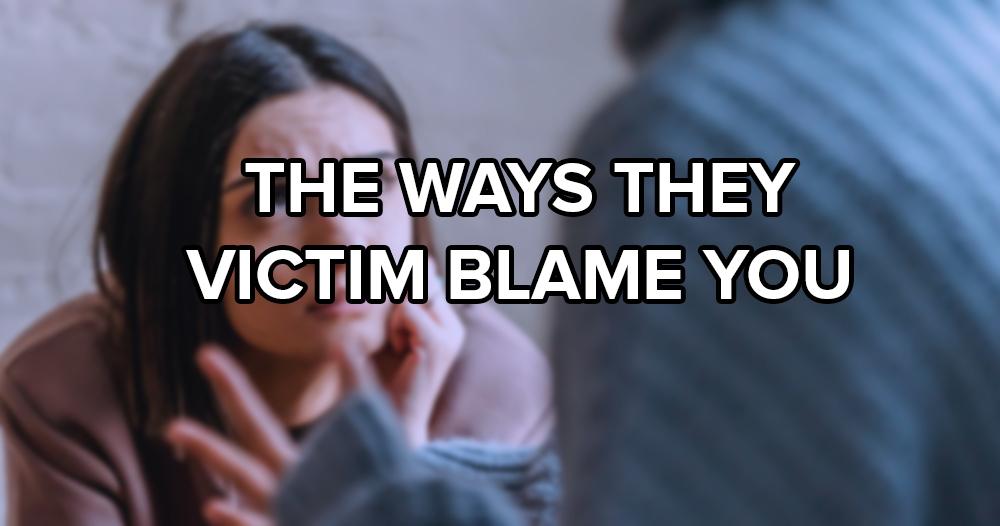 What Is Victim Blaming? 6 Ways They Victim Blame You