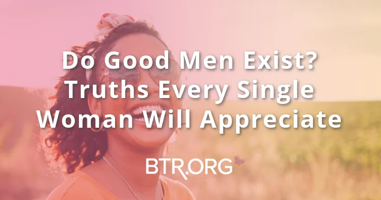 Do Good Men Exist? If You're Single, What You Need To Know