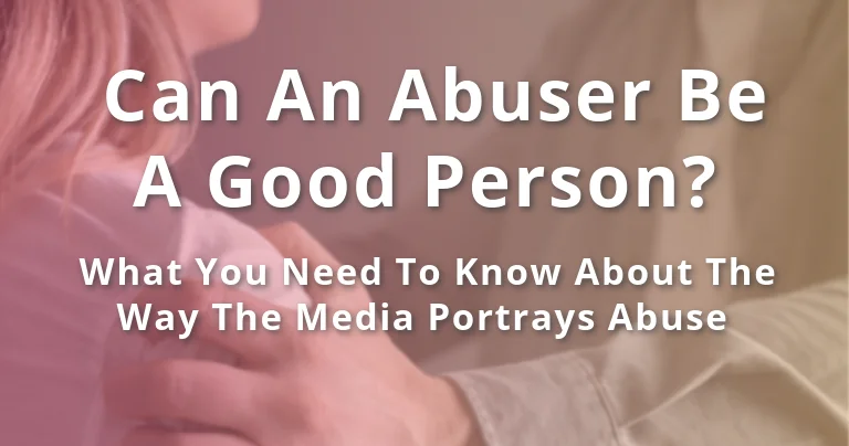 Can An Abuser Be A Good Person? How The Media Portrays Abuse