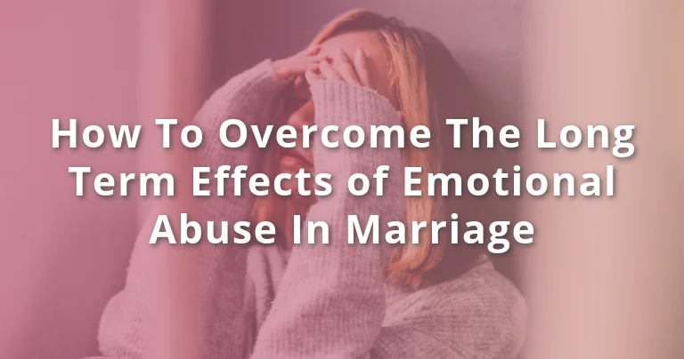 Overcome The Long Term Effects of Emotional Abuse