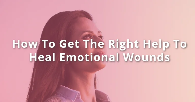 Healing Emotional Wounds in Relationships - A How To