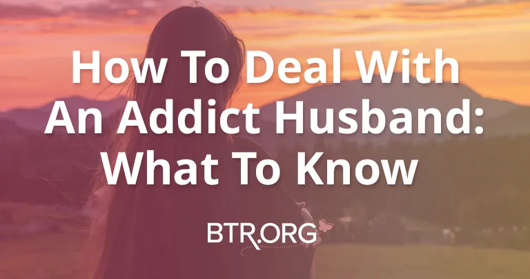 How To Deal With An Addict Husband: What You Need To Know
