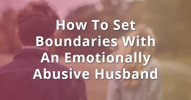 How To Set Boundaries With An Emotionally Abusive Husband