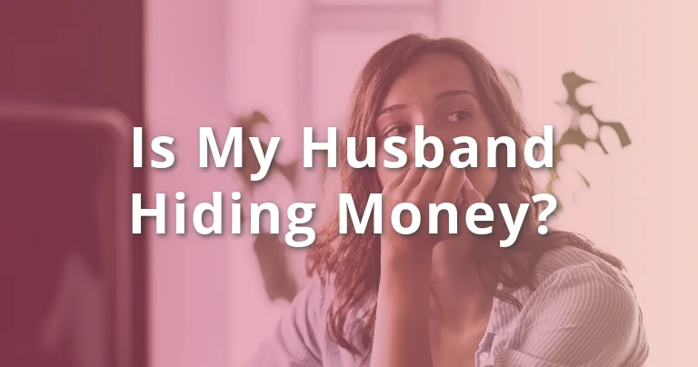 Is My Husband Hiding Money? What You Need To Know