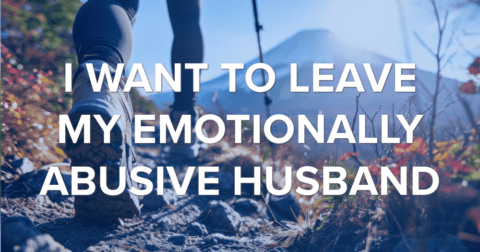 Leave My Emotionally Abusive Husband? What You Need To Know