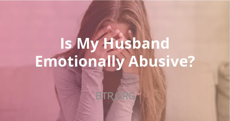 Is My Husband Emotionally Abusive? What You Need To Know