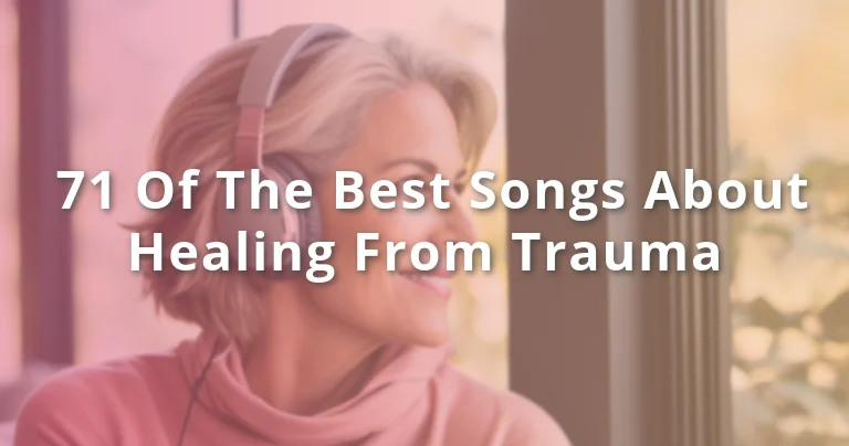 71 of The Best Songs About Healing From Trauma