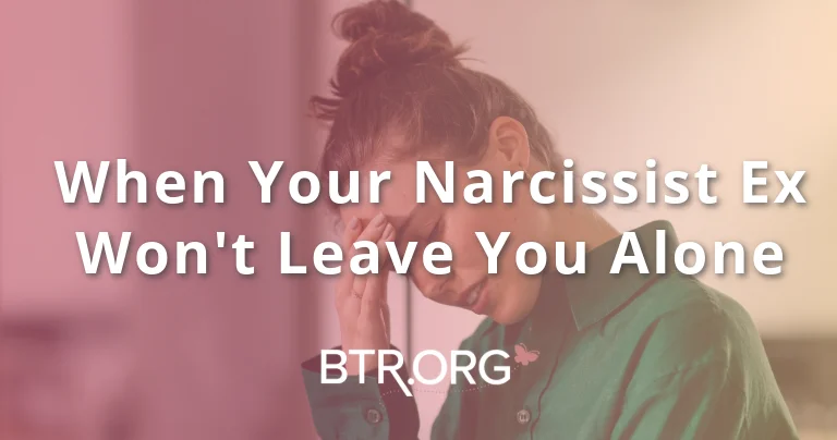 What To Do If When Your Narcissist Ex Won't Leave You Alone