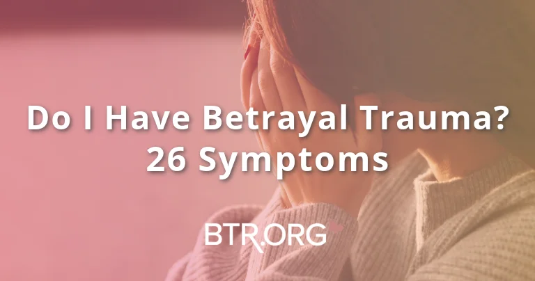 Do I Have Betrayal Trauma? 26 Symptoms To Know For Sure
