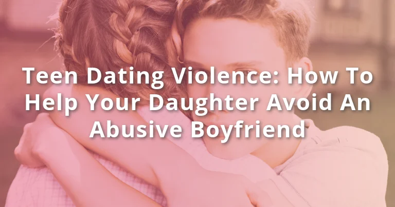Teen Dating Violence: How To Help Your Daughter Avoid Abuse