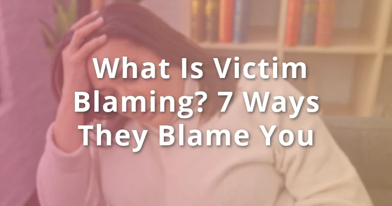 What Is Victim Blaming? 7 Ways They Victim Blame You