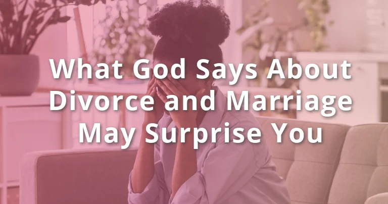What Does God Say About Divorce and Marriage? What to Know