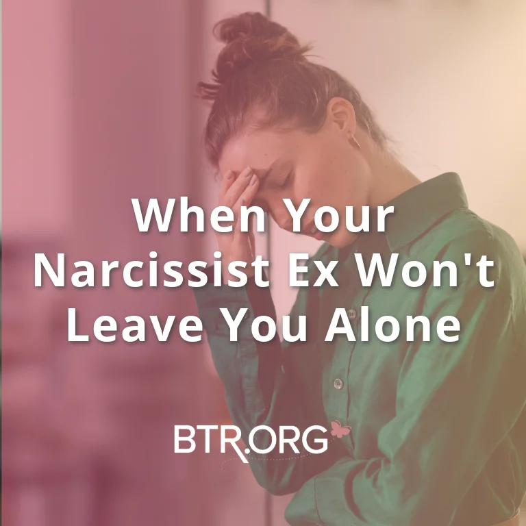 What To Do If When Your Narcissist Ex Won't Leave You Alone