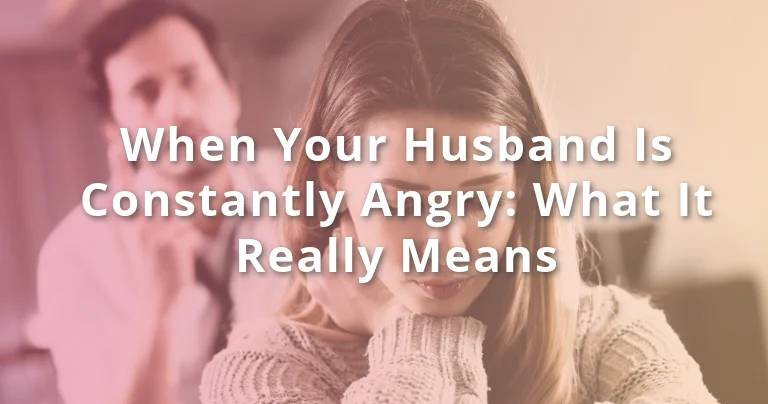 When Your Husband Is Constantly Angry: What It Really Means