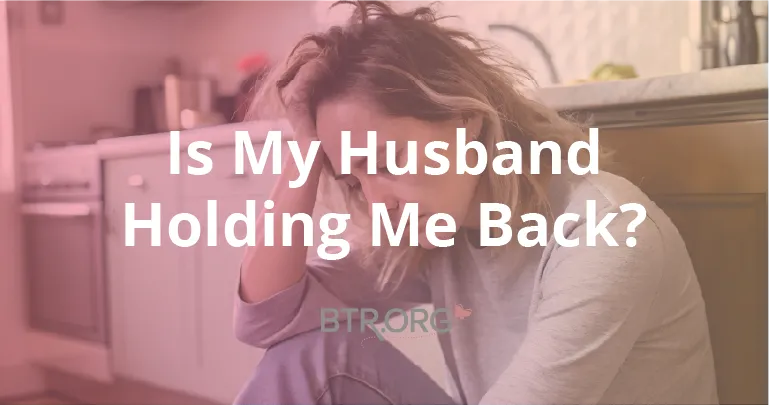 Is My Husband Holding Me Back? How to Know