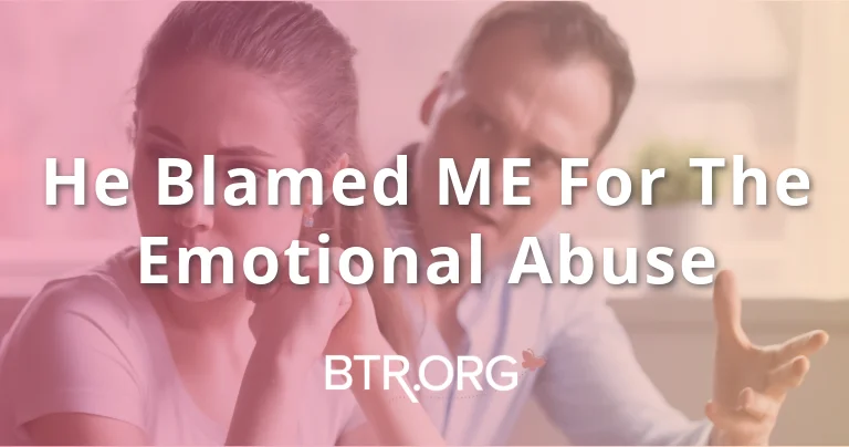 He Blamed ME For The Emotional Abuse - What You Need To Know