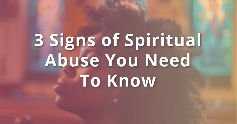 3 Signs of Spiritual Abuse To Look Out For – Liz’s Story