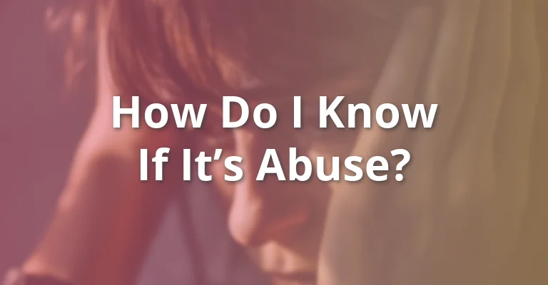 How Do I Know If It's Abuse? Here's What You Need To Know